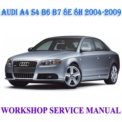 AUDI A4 B6 B7 8E 8H 2004-2009 WORKSHOP SERVICE REPAIR - marvelstar2010