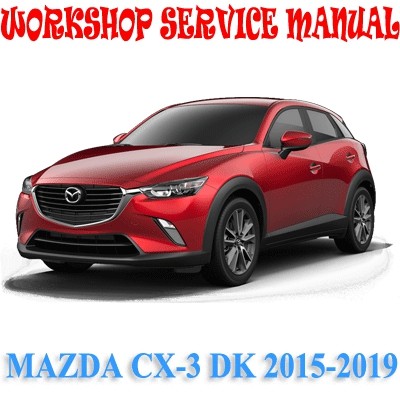 MAZDA CX-3 CX3 DK SERIES 2015-2019 WORKSHOP SERVICE RE - marvelstar2010