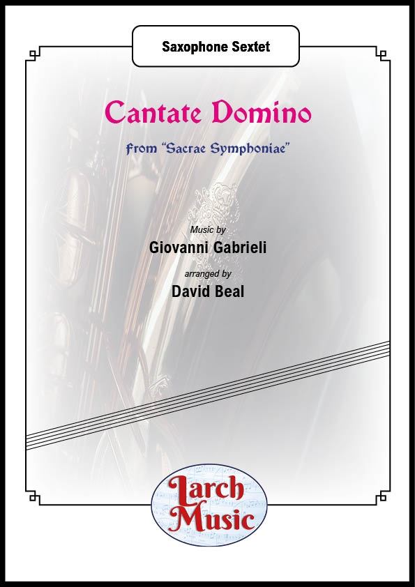 Cantate Domino - Saxophone Sextet - LM390 - Larch Music Ltd.
