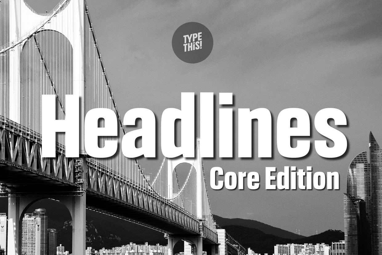 Headlines | Core Edition - TypeThis!Studio — Fonts & Typefaces For Commercial Use