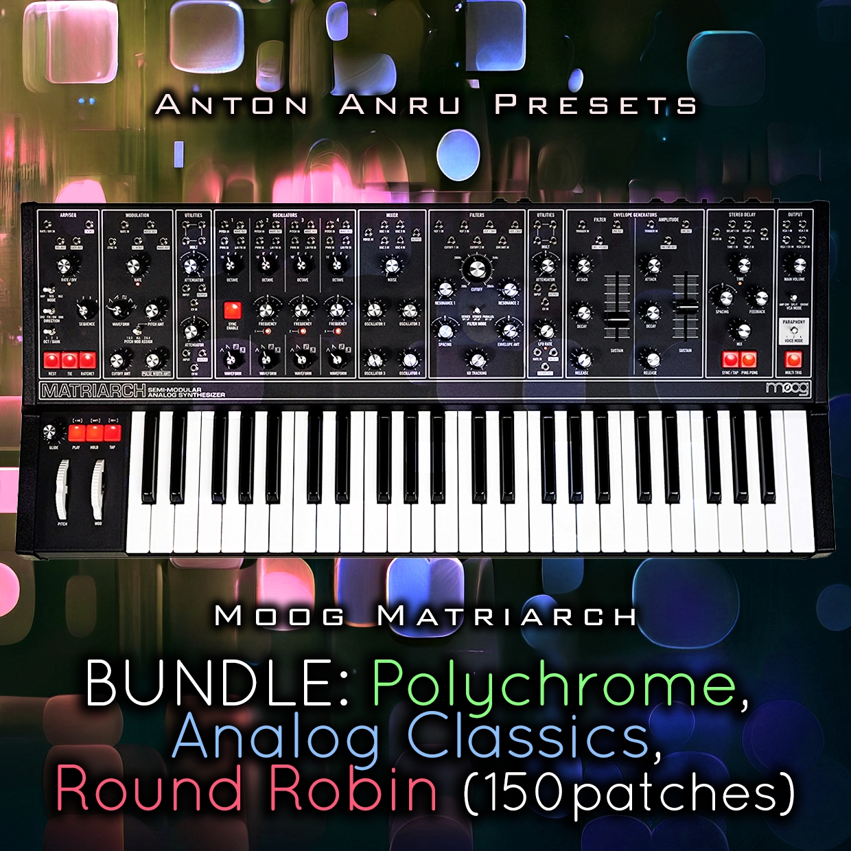 Moog Matriarch - BUNDLE: Polychrome, Round Robin, Anal - Anton Anru Presets