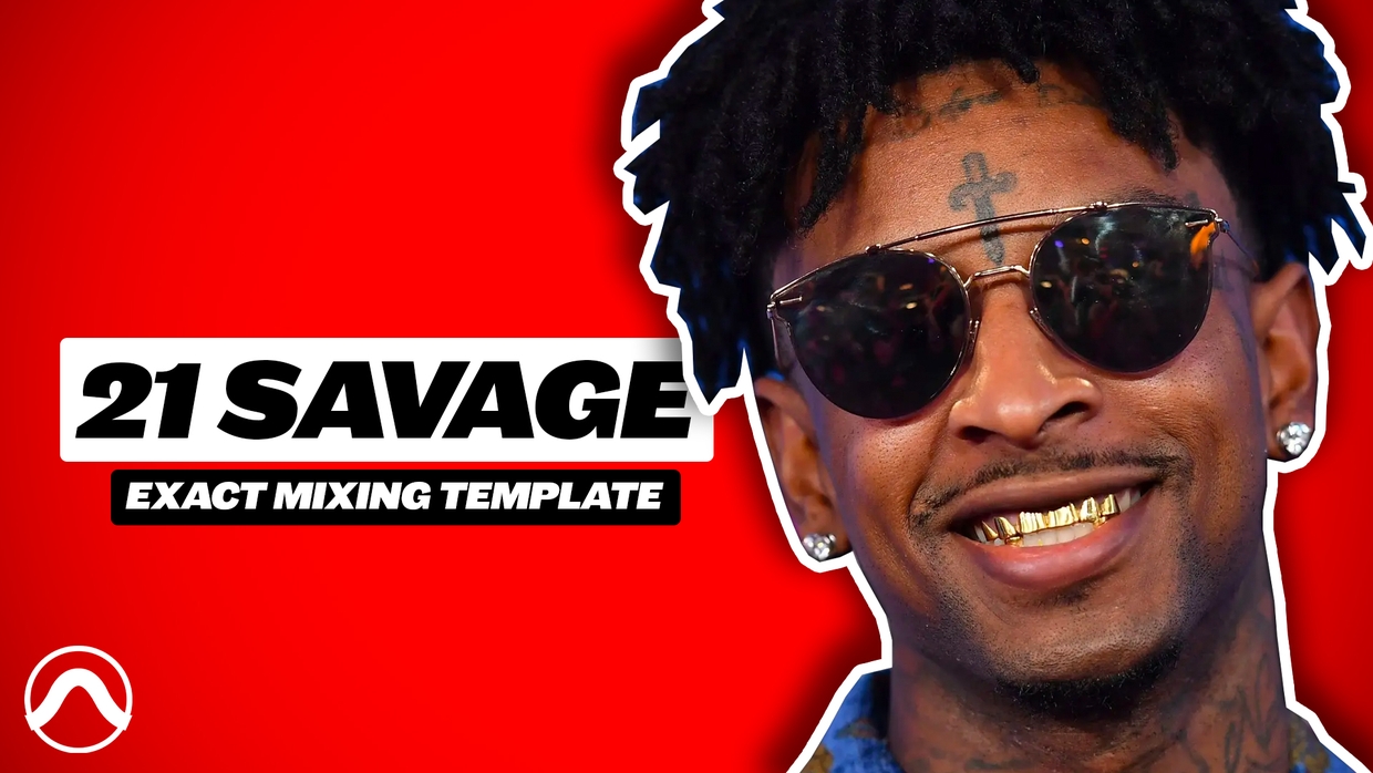 21 Savage EXACT Mixing Template - MyAudioAcademy