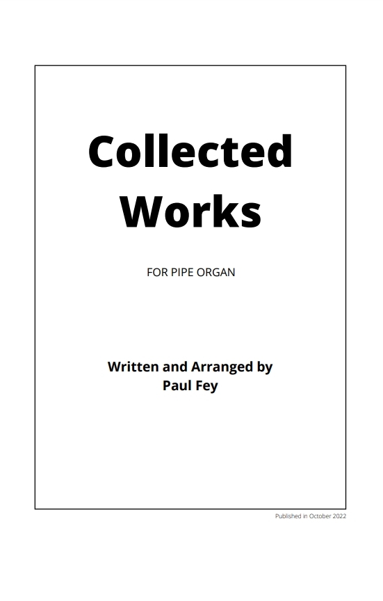 COLLECTED WORKS - 10 Pieces for Pipe Organ (PDF-VERSIO - Paul Fey ...